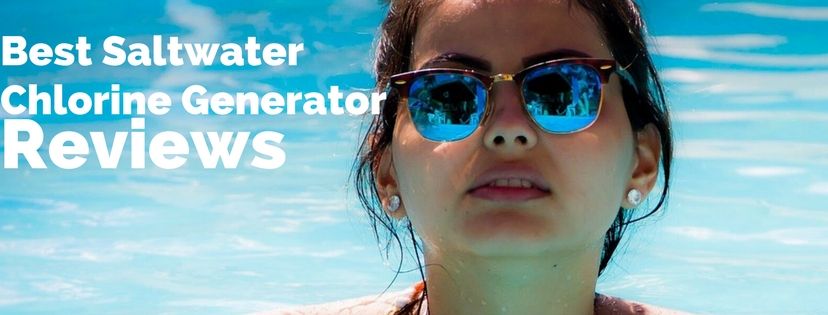 Best Salt Water Chlorinator Reviews 2023: TOP 10 Choices!