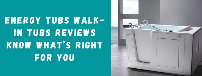 Energy Tubs Walk-In Tubs Reviews: Know What’s Right for You